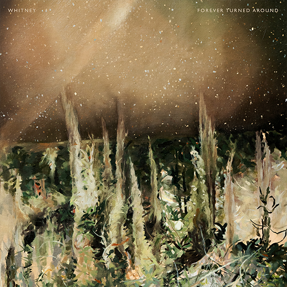 Album Review: Whitney – Forever Turned Around – Dave MacIntyre